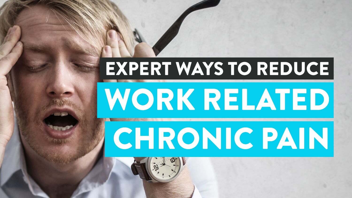 Expert Ways To Reduce Work-Related Chronic Pain - Desky