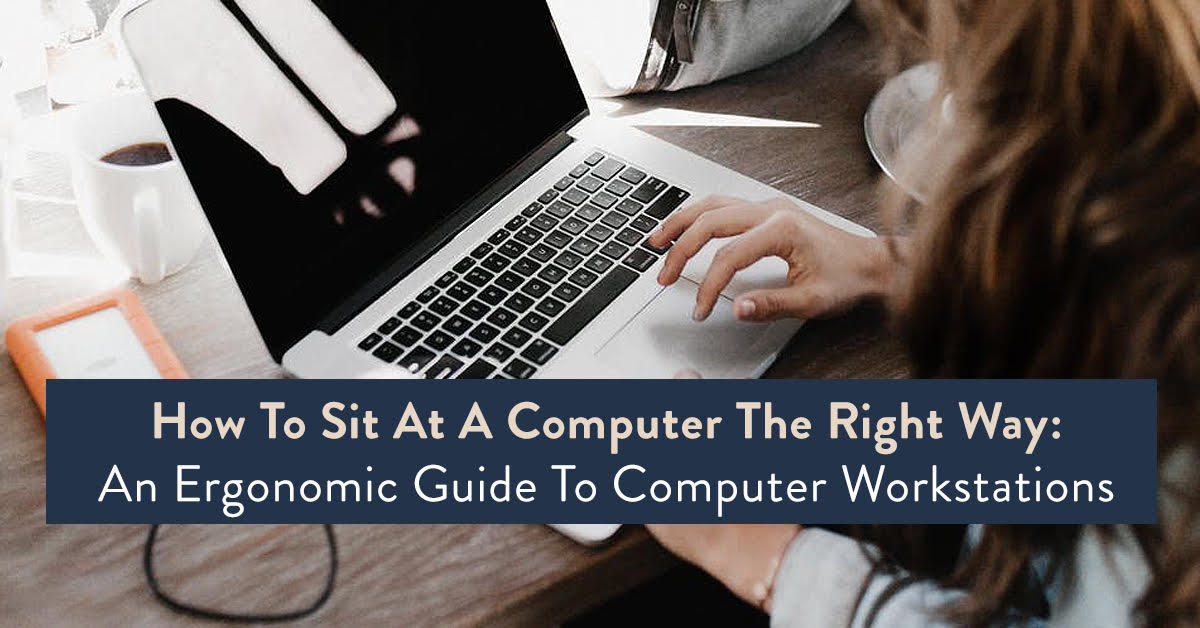 How To Sit At A Computer The Right Way: An Ergonomic Guide